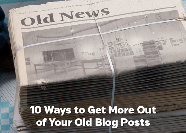 10 Ways to Get More Out of Your Old Blog Posts | ProfitBlitz